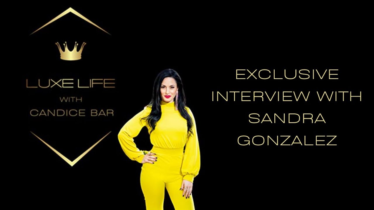 Luxe Life With Candice Bar Exclusive Interview with Sandra Gonzalez ...