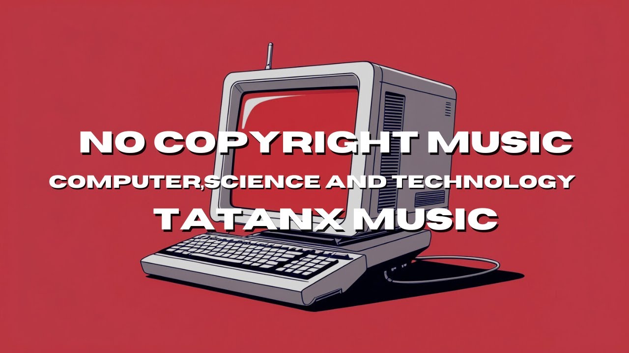 Computer, Science and Technology by TATANX [ No Copyright Music ...