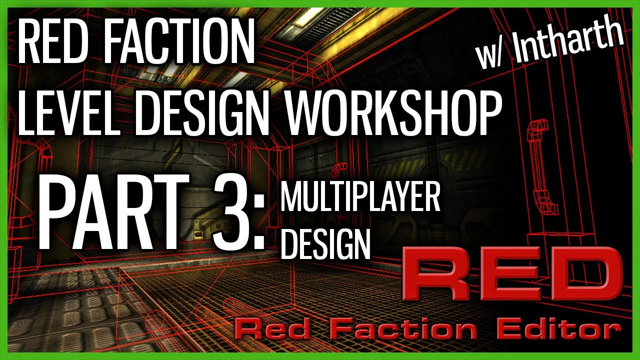 Red Faction Level Design Workshop w/ Intharth - Part 3: Multiplayer ...