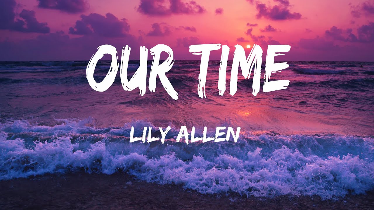Lily Allen - Our Time (Lyrics + Vietsub) - YouTube