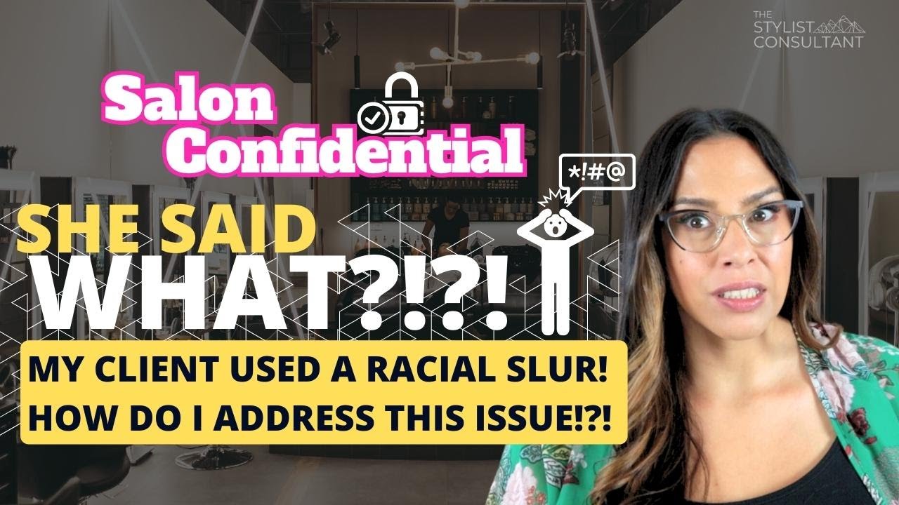 Clients Who Make Inappropriate or Even Racist Comments in the Salon ...
