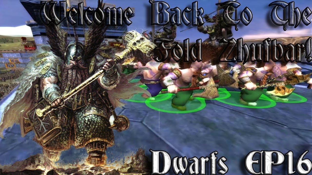 [16] Welcome Back To The Fold Zhufbar! | Dwarf Campaign - Call Of ...