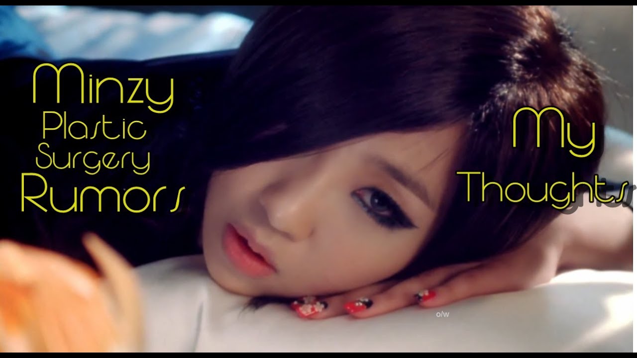 Minzy Plastic Surgery Rumors .. And My Thoughts and Defense of Minzy ...