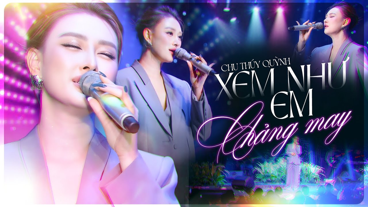 Chu Thúy Quỳnh Live “Xem Như Em Chẳng May” – Giọng Ca Đau Đến Xé Lòng ...