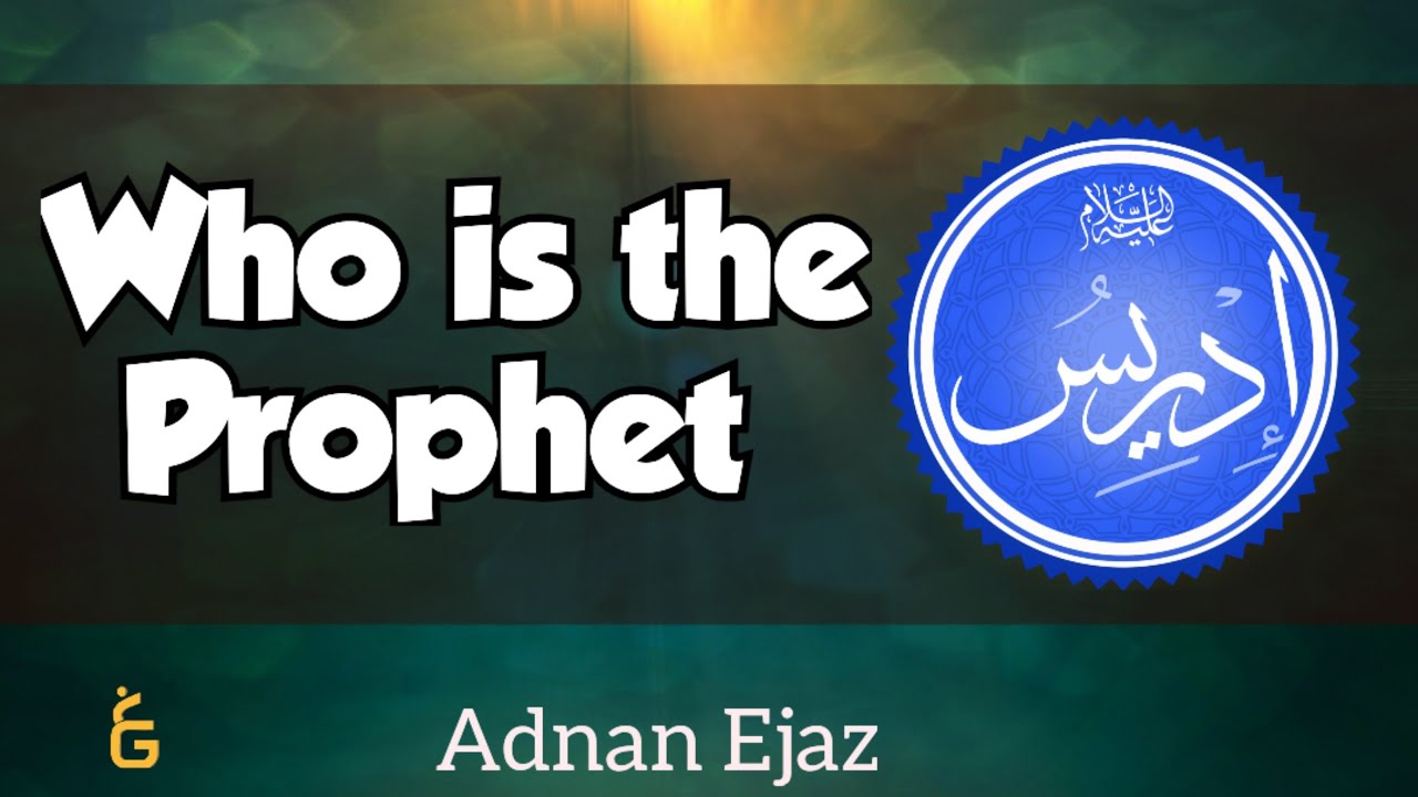 Who is the Prophet Idris ? Adnan Ejaz - YouTube