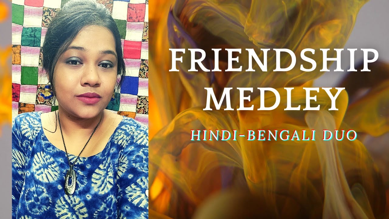 Friendship Medley | Hindi-Bengali Duo | Cover By Shruti Mitra | Happy ...