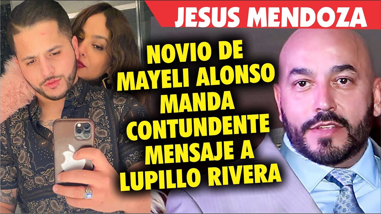 Novio de Mayeli Alonso manda CONTUNDENTE mensaje a Lupillo Rivera - YouTube