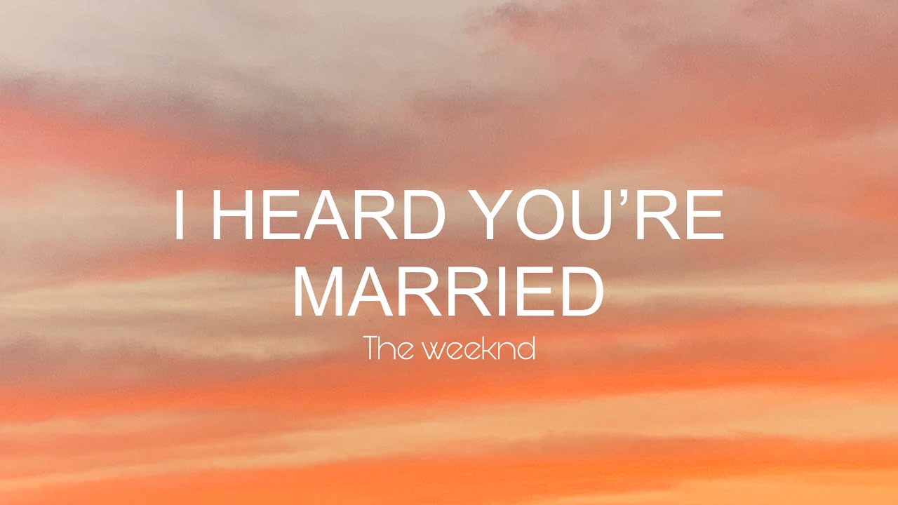 The weeknd – l heard you’re married (lyrics) - YouTube