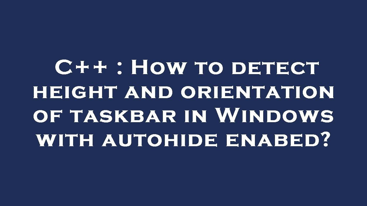 C++ : How to detect height and orientation of taskbar in Windows with ...