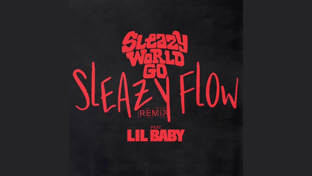 Sleazy World Go - Sleazy Flow (Remix) (Feat. Lil Baby) [Clean] - YouTube