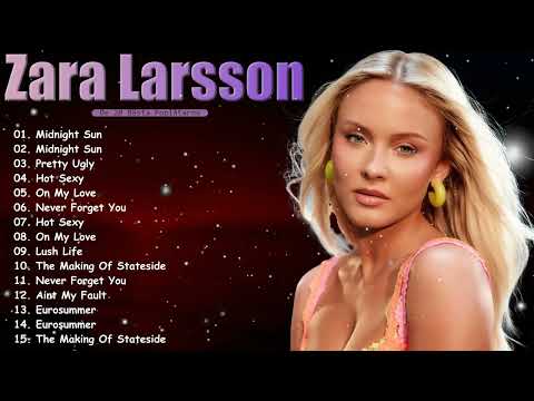 Top 15 ZARA LARSSON Songs Playlist 2026 - Greatest Hits Album Full Music Collection #zaralarsson