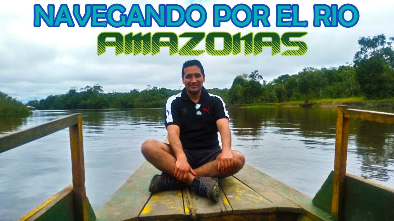 NAVEGANDO EN EL RIO AMAZONAS - YouTube