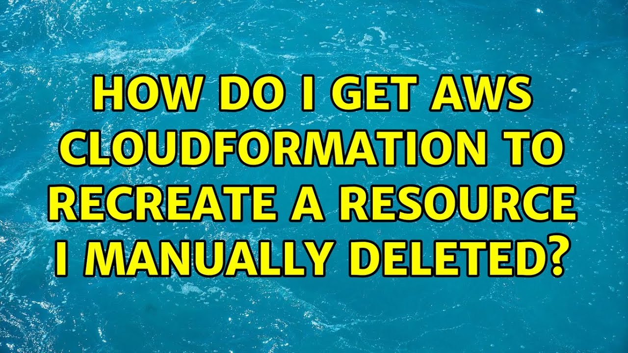 How Do I Get AWS Formation To Recreate A Resource I Manually How Do I Get AWS Formation To Recreate A Resource I Manually