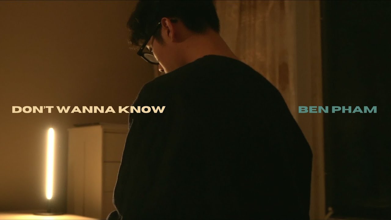 DON'T WANNA KNOW - Ben Pham (Music Video) - YouTube