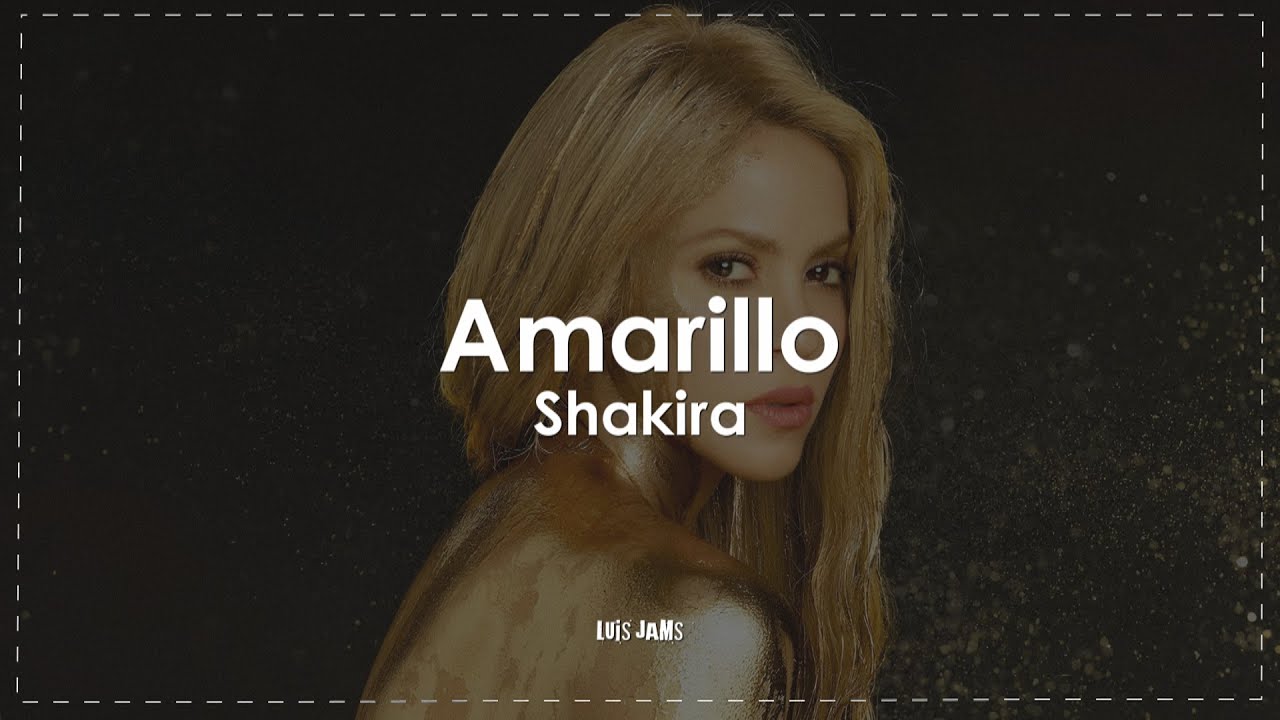 Shakira - Amarillo (Letra / Lyrics) - YouTube