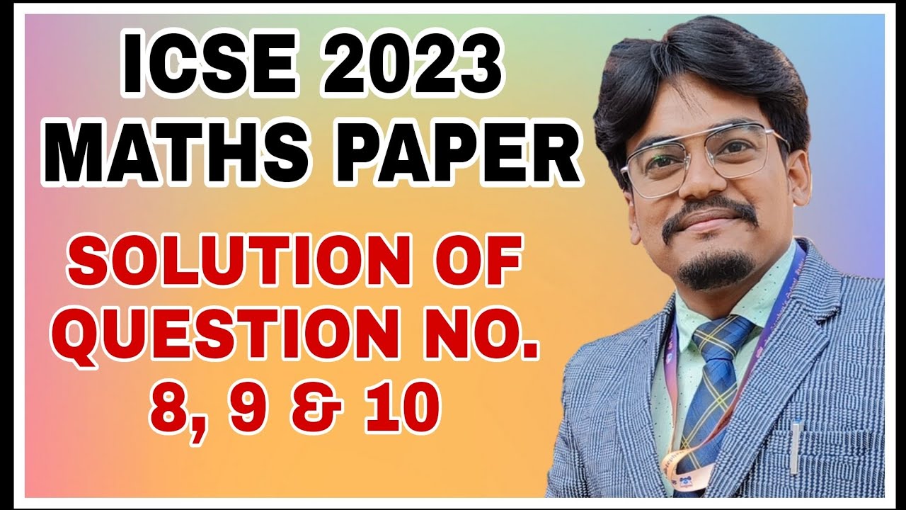 ICSE 2023 MATHS PAPER QUES NO 8,9 & 10 | FULL SOLUTION | ICSE CLASS 10 ...
