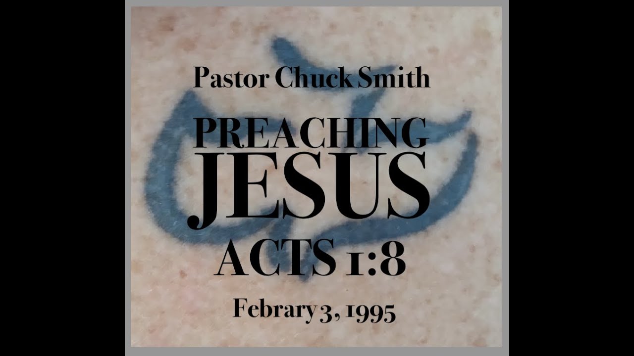PASTOR CHUCK SMITH - PREACHING JESUS - ACTS 8:35 - February 3, 1996 ...