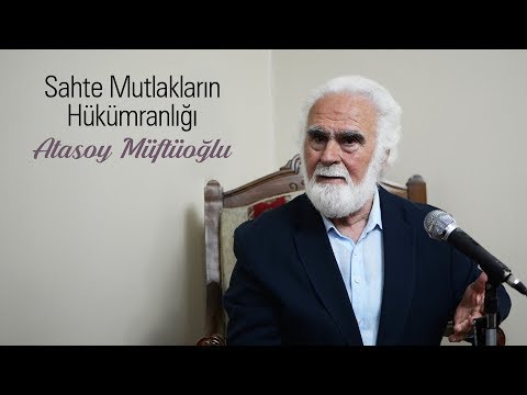 Sahte Mutlakların Hükümranlığı - Atasoy Müftüoğlu (4 Ekim 2018)