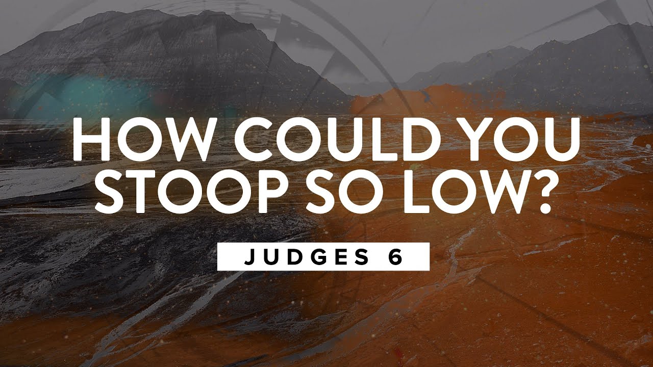 How Could You Stoop So Low? [Judges 6] - YouTube