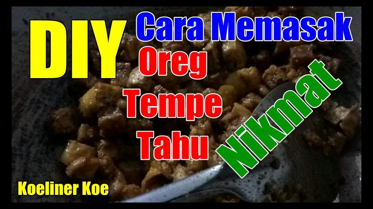 DIY Cara Memasak Oreg Tempe Tahu Nikmat Ala Koeliner Koe - YouTube
