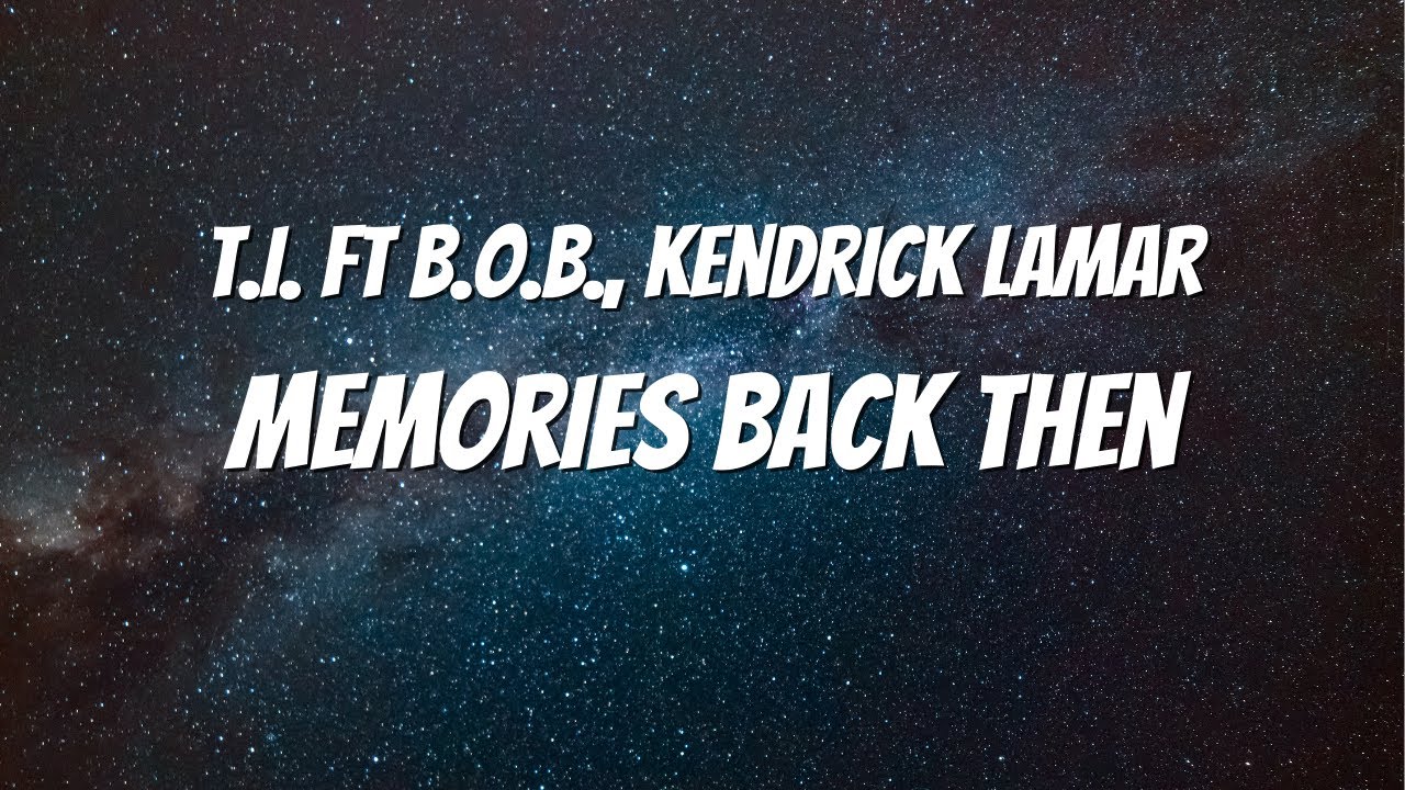T.I. - Memories Back Then (Lyrics) ft. B.O.B., Kendrick Lamar - YouTube