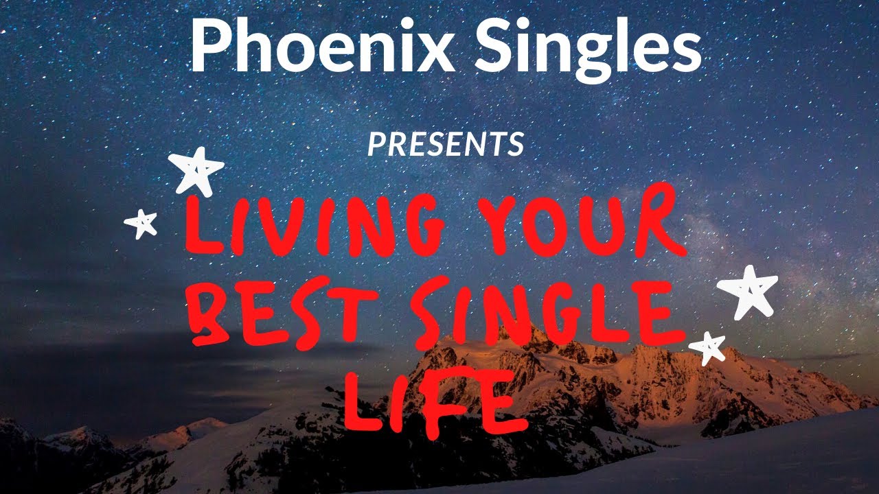 Phoenix Singles Presents Living Your Best Single Life - YouTube