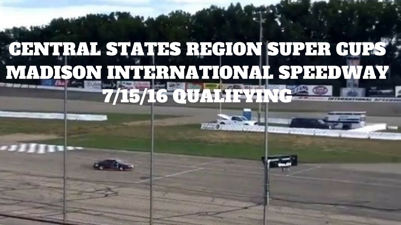 Central States Region Super Cups Madison International Speedway 7/15/16 ...