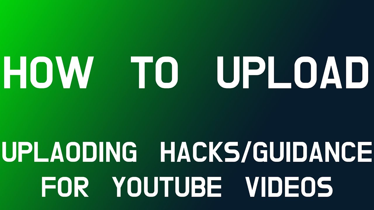 How To Upload: Hacks & Guidance for uploading videos on YouTube - YouTube