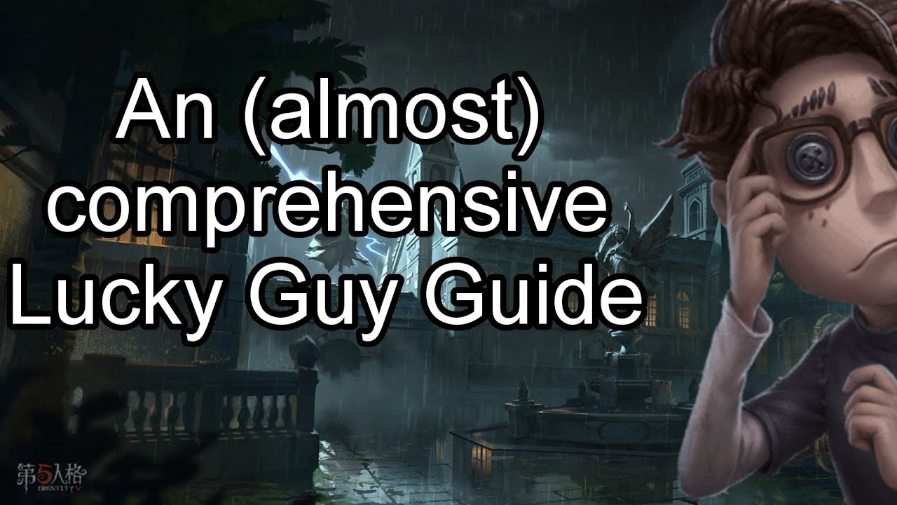 An (Almost) Comprehensive Lucky Guy Guide - Identity V - YouTube