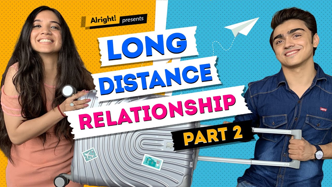 Alright! Long-Distance Relationship Part 2 ft. Rohan Shah & Mehak Mehra ...