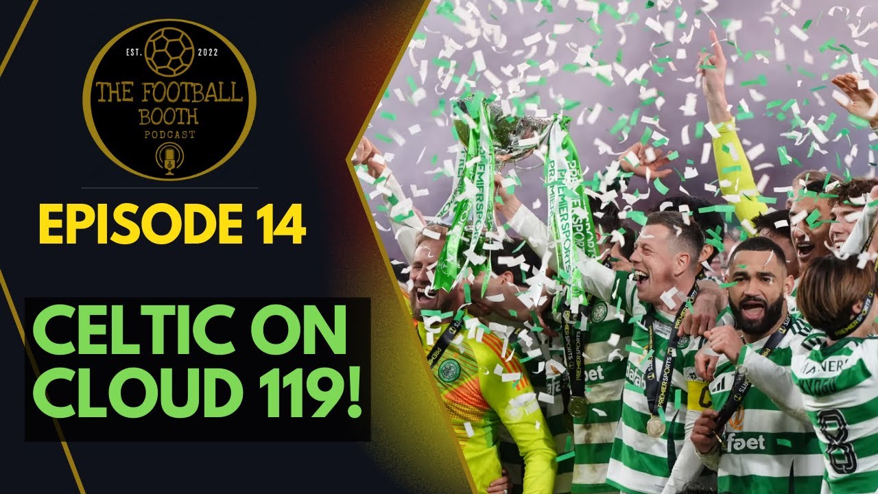 Celtic On Cloud 119! | The Football Booth | SEASON 4 | EPISODE 14 - YouTube