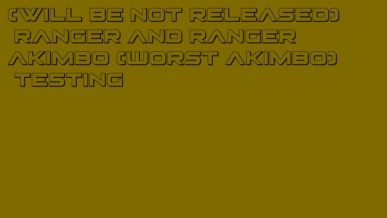 (Will be not released) ranger and ranger akimbo (worst akimbo) testing ...