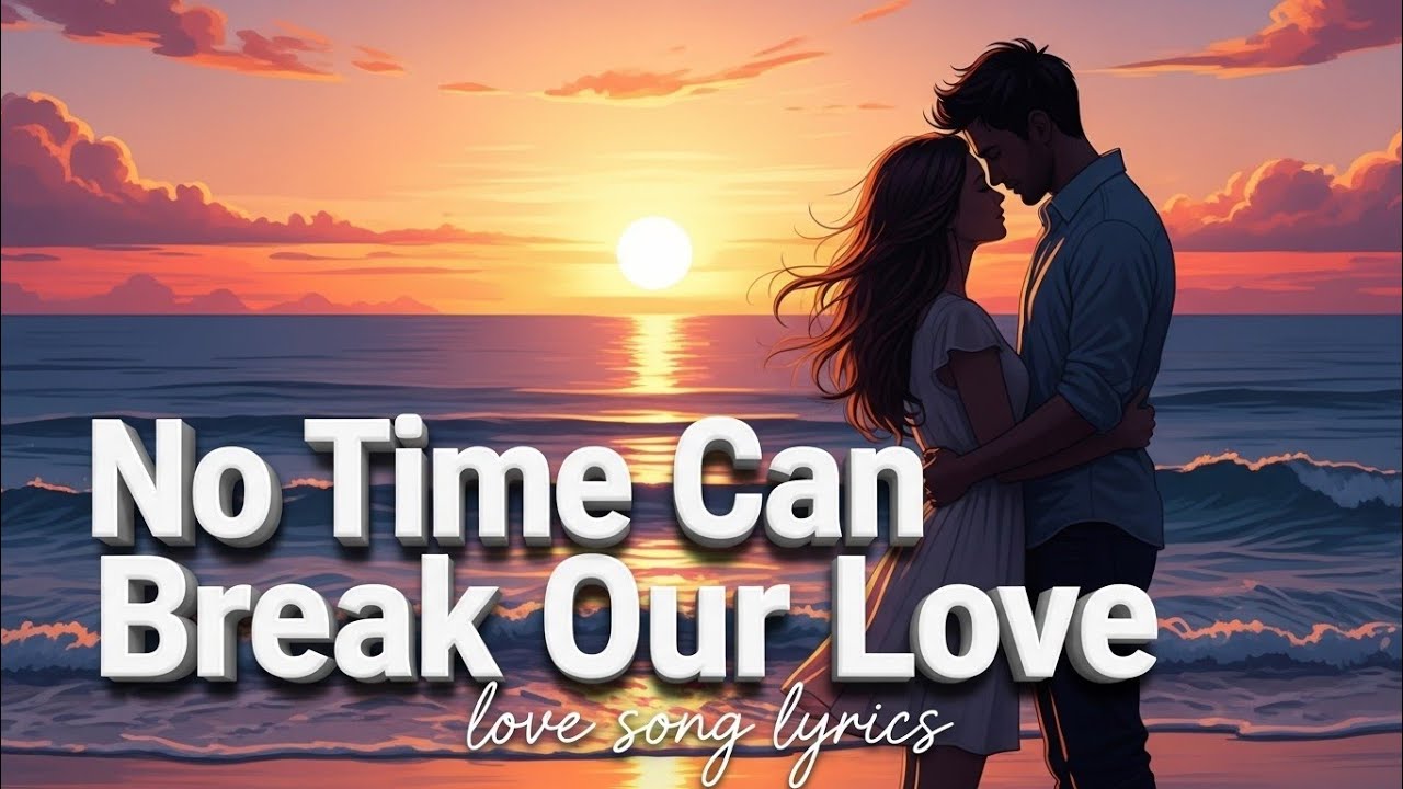 No Time Can Break Our Love--vibe love(love song lyrics ) - YouTube