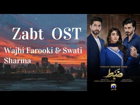 Zabt OST | Wajhi Farooki & Swati Sharma | Sachal Afzal, Zoha Tauqeer #zabtdrama #ost