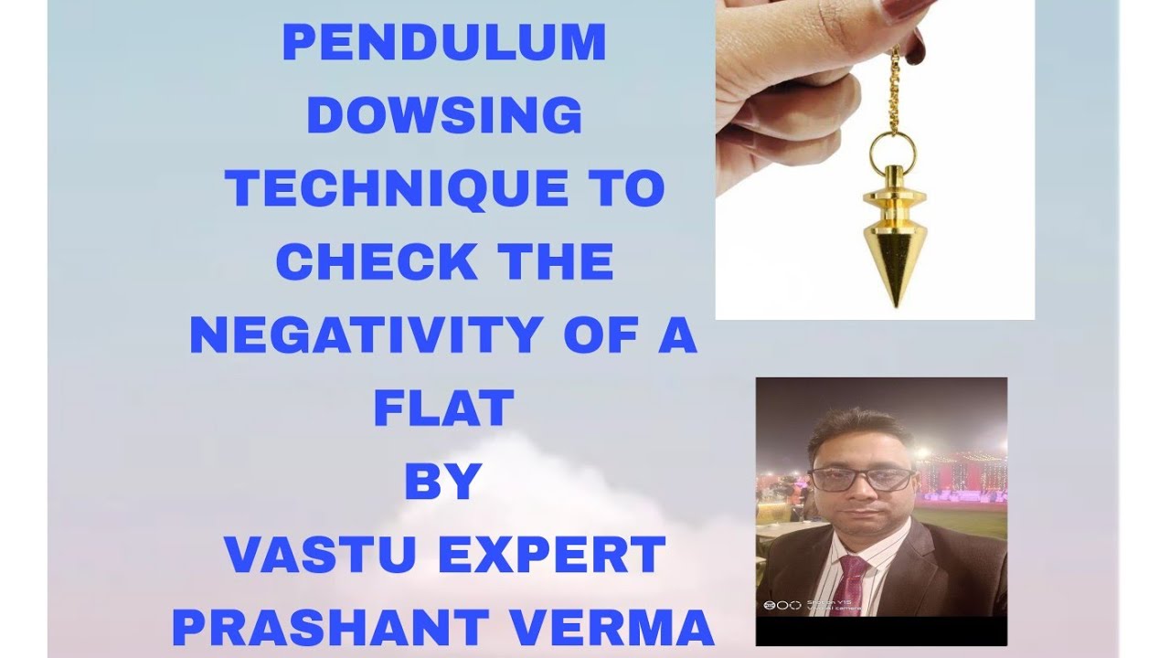 PENDULUM DOWSING TECHNIQUE TO CHECK THE NEGATIVE ENERGY OF A FLAT ...