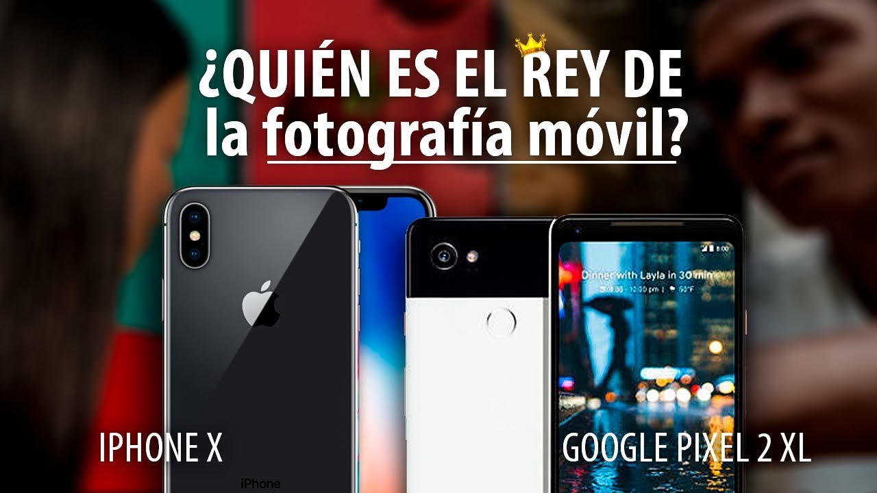 iPhone X vs Google Pixel 2 XL, ¿quién es el rey de la fotografía móvil ...