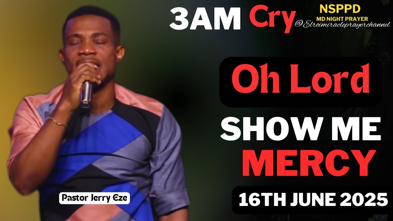 OH LORD SHOW ME MERCY || MONDAY - 3AM CRY FOR MERCY|| PASTOR JERRY EZE ...