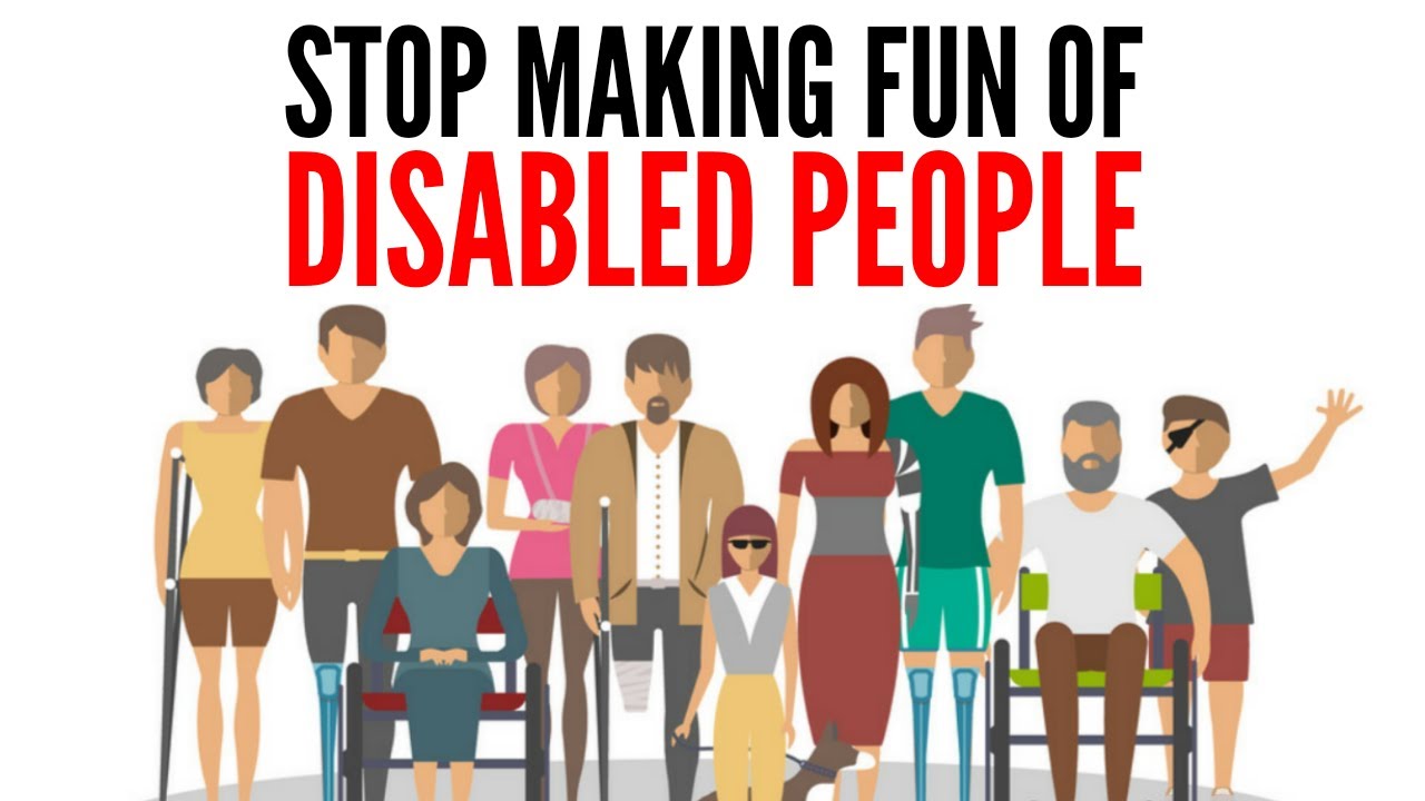 STOP MAKING FUN OF DISABLED PEOPLE YouTube stop-making-fun-of-disabled-people-youtube
