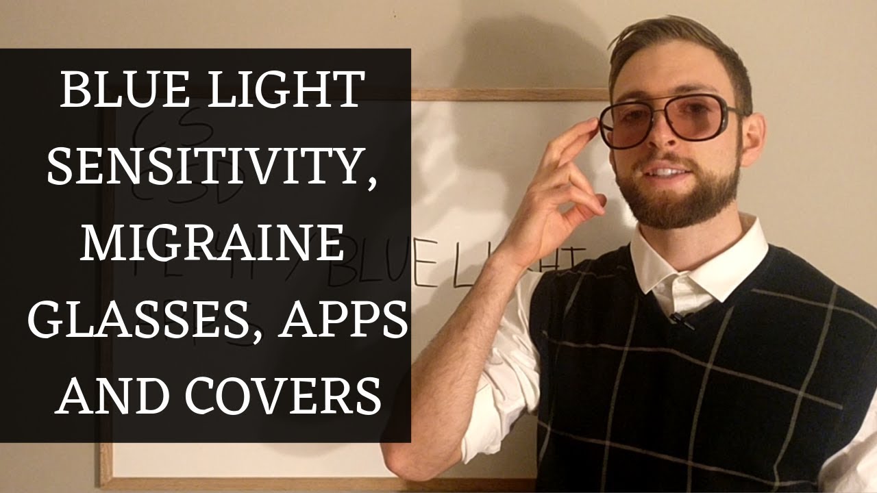 Blue Light Sensitivity, Migraine Glasses, Apps And Covers - YouTube