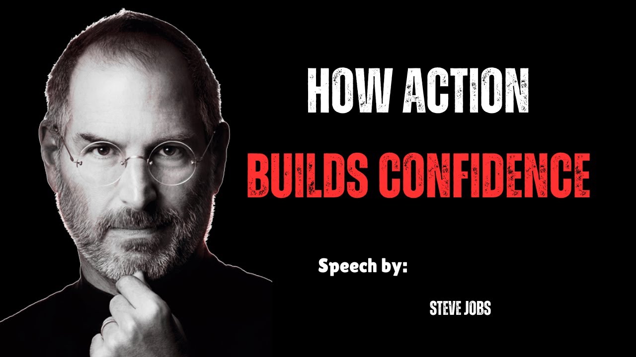 How Action Builds Confidence and Transforms Your Life | Steve Jobs ...