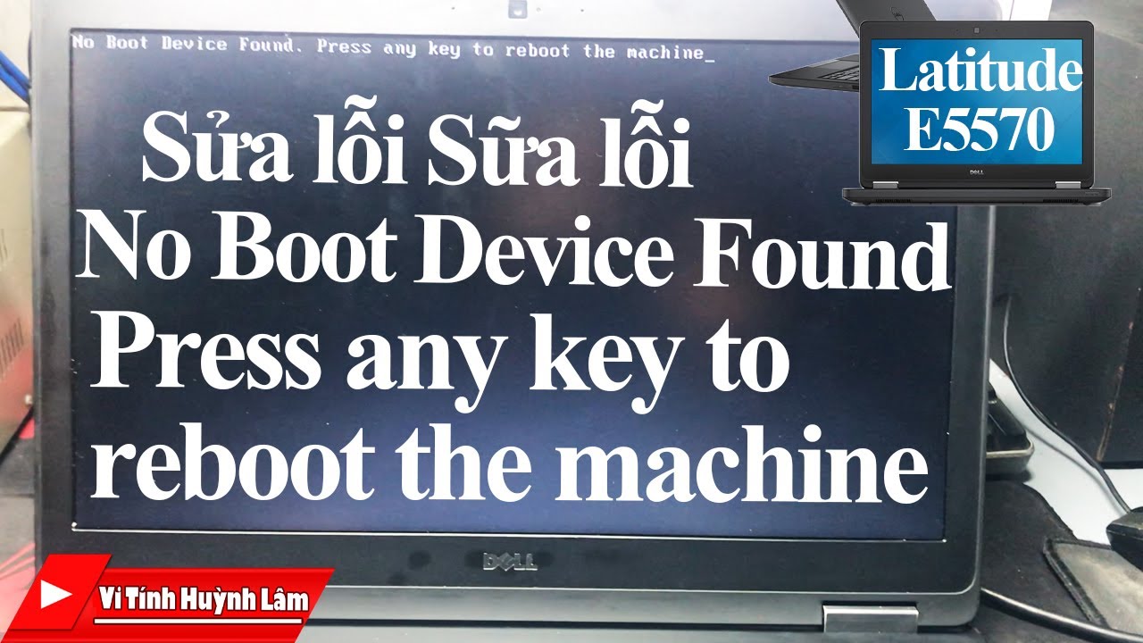 Sữa lỗi No Boot Device Found. Press any key to reboot the machine cho Laptop Dell Latitude E5570 ...