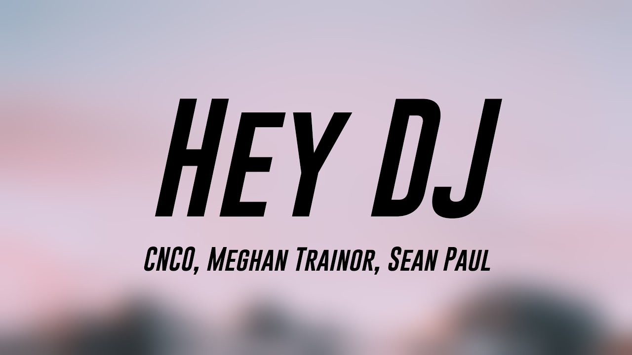 Hey DJ - CNCO, Meghan Trainor, Sean Paul (Lyrics) 🦋 - YouTube