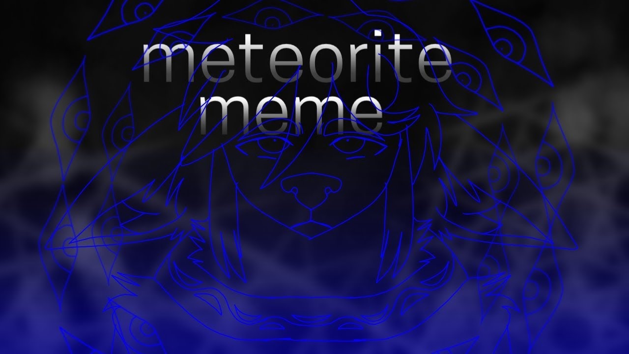 METEORITE MEME - YouTube