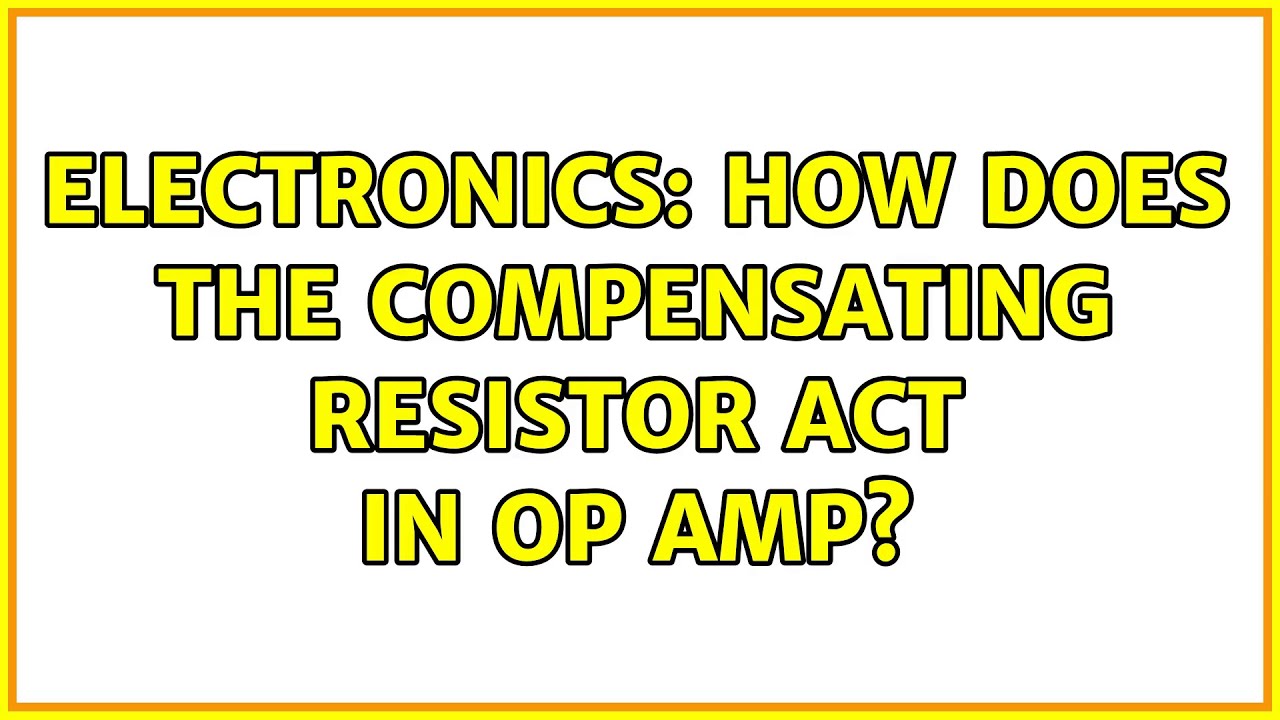 Electronics: How does the compensating resistor act in op amp? - YouTube
