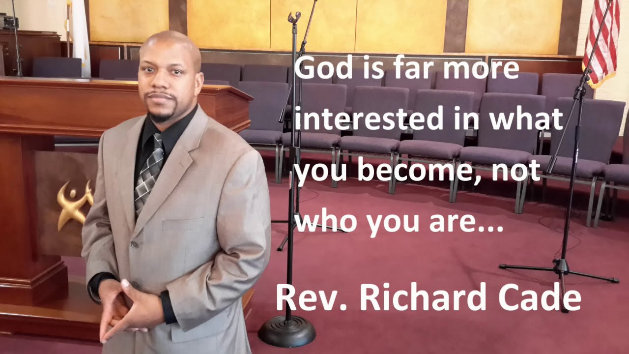 God Is Far More Interested in What You Become, Not Who You Are- Rev ...