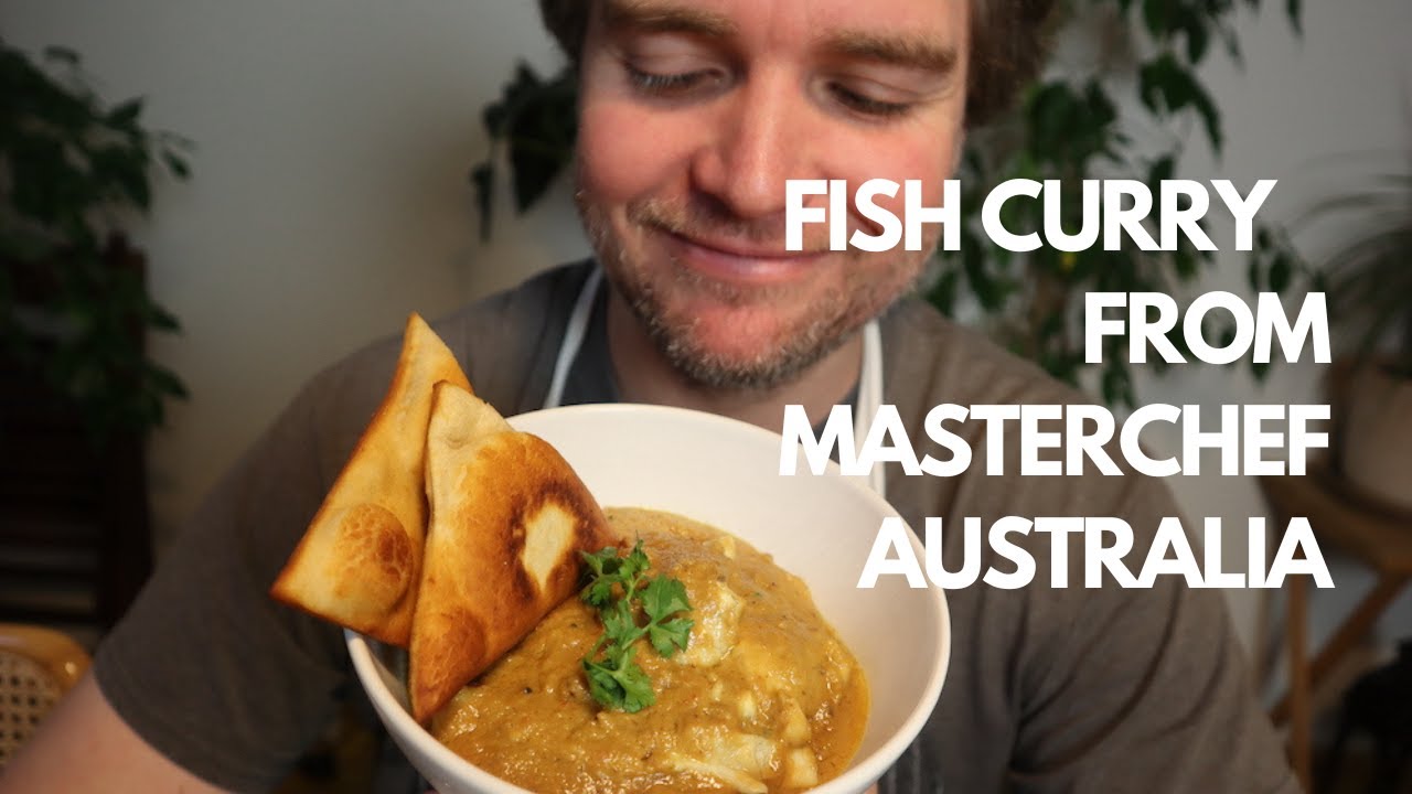 Robbies Fish Curry with Fried Bread from MasterChef Australia Recipe ...