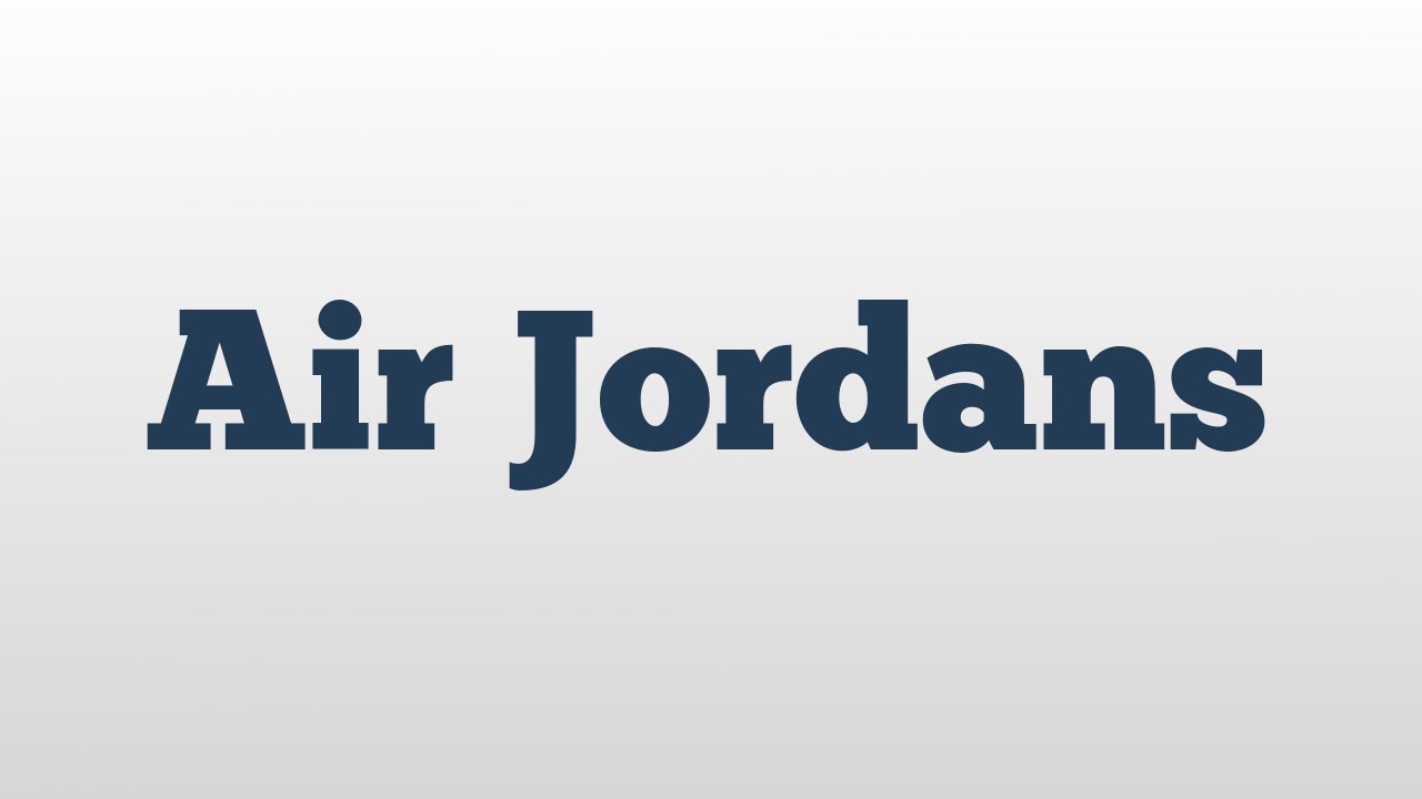 Air Jordans Meaning And Pronunciation YouTube air-jordans-meaning-and-pronunciation-youtube