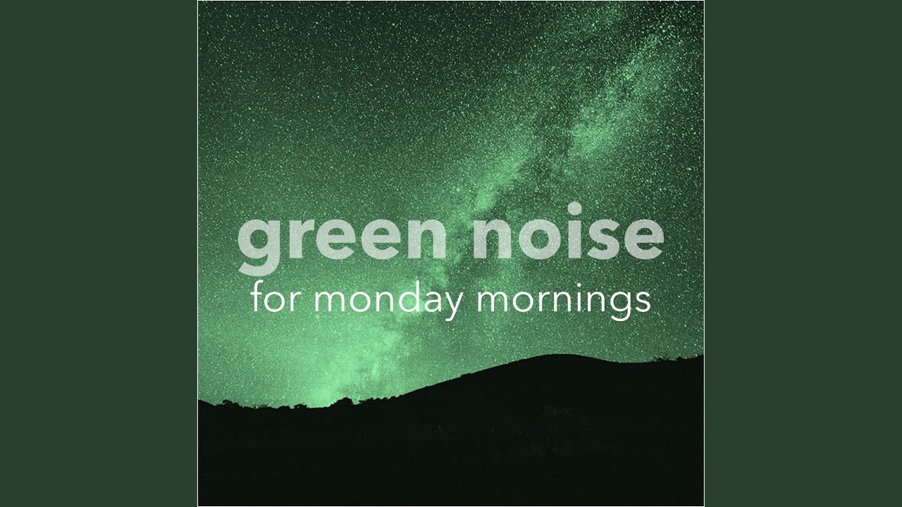 Green Noise (Monday Morning Soft-Reset) - YouTube