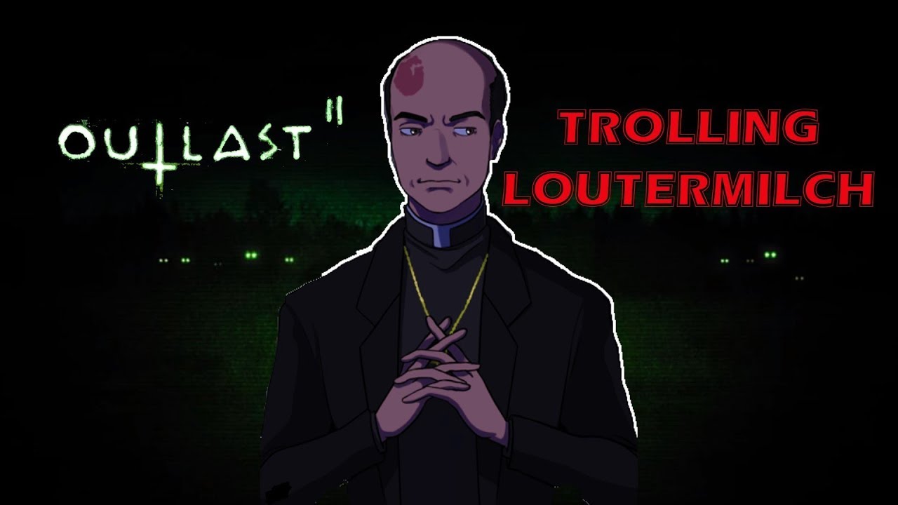 Outlast 2 - Trolling Father Loutermilch - YouTube