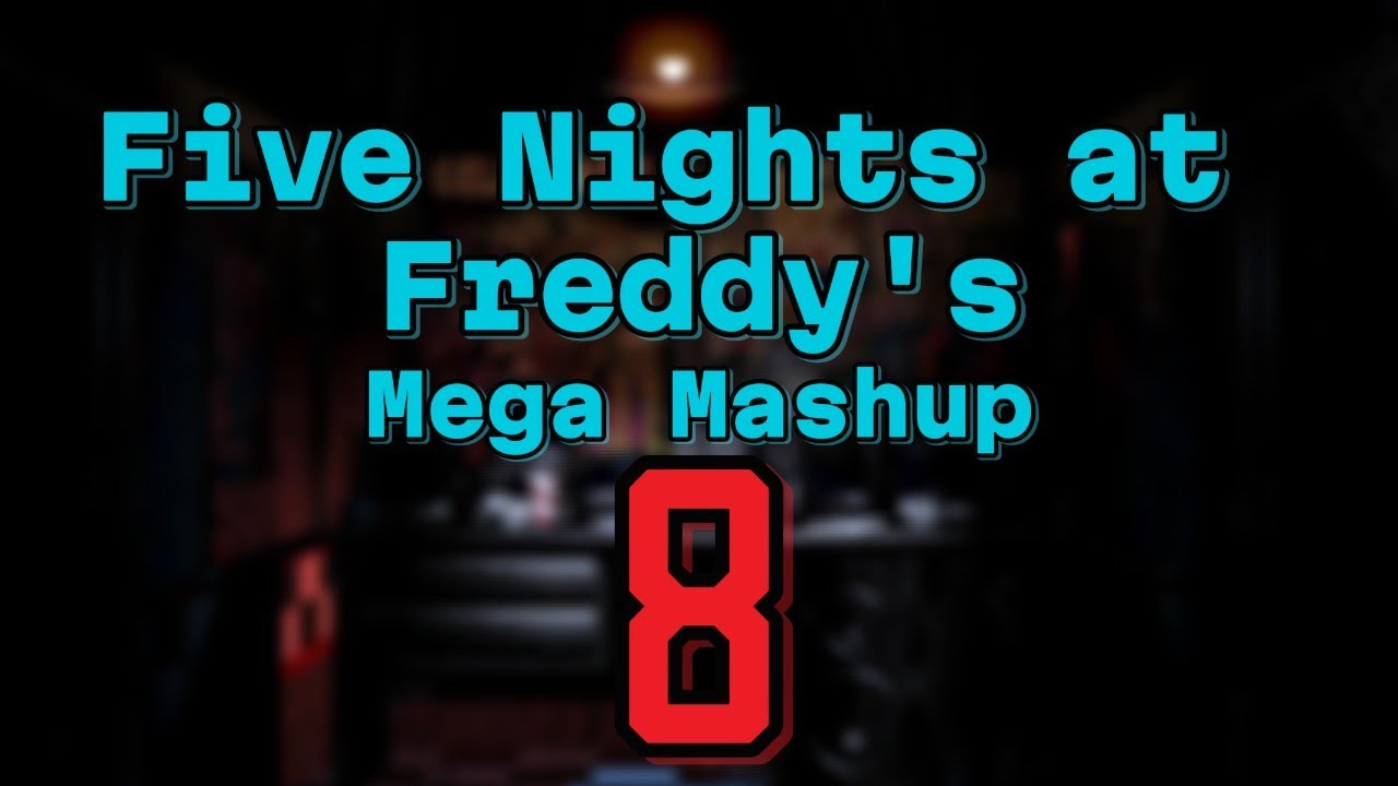 FNAF Mega Mashup 8: THE BEST ONE YET - YouTube